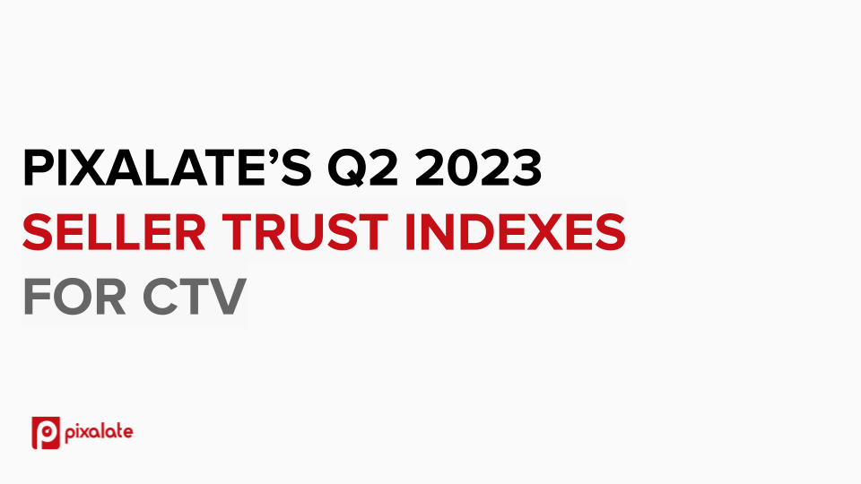 Pixalate Releases Q2 2023 Global Connected TV (CTV) Seller Trust Index ... Pixalate Releases Q2 2023 Global Connected TV (CTV) Seller Trust Index ...